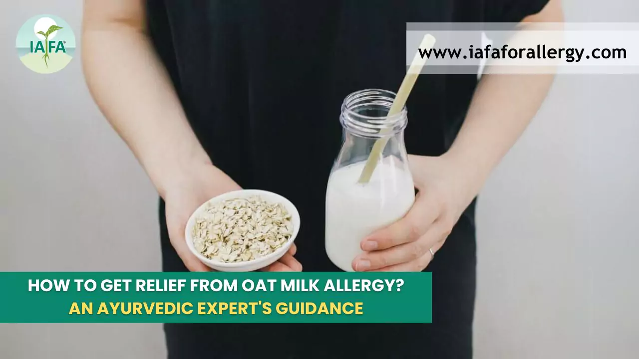 How to Get Relief from Oat Milk Allergy? An Ayurvedic Expert's Guidance